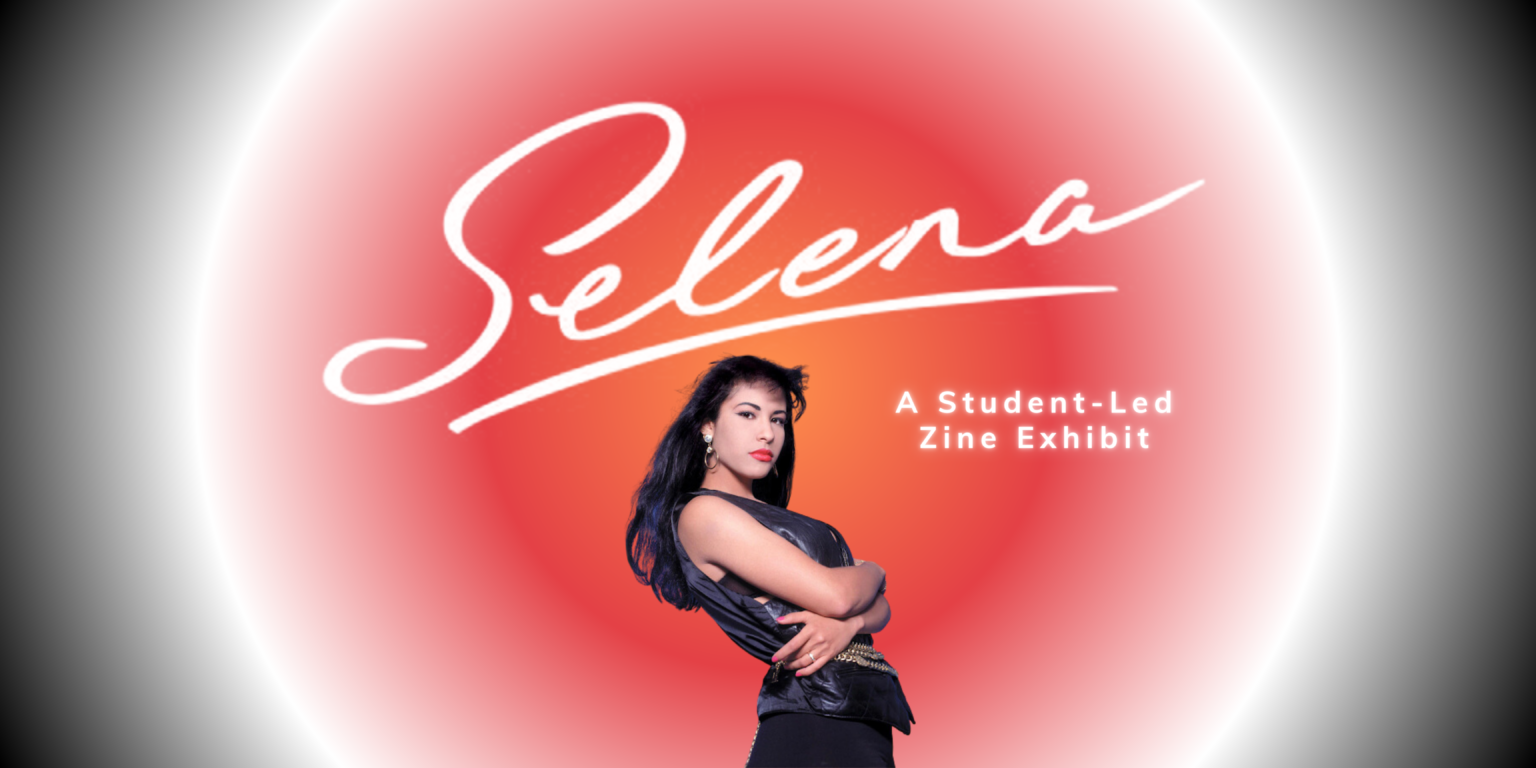 Selena, Queen of Tejano: A Student-Led Zine Exhibit – What's New at the ...
